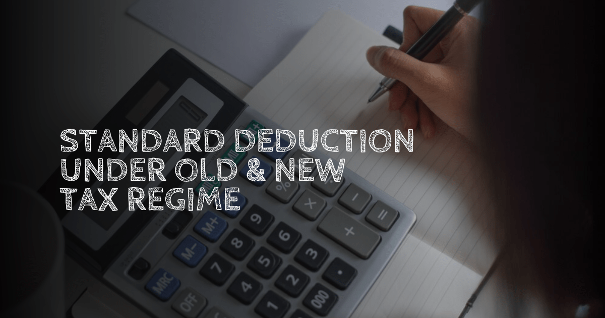 Standard Deduction Under Old & New Tax Regime For FY 2023-24 - Tax Guide