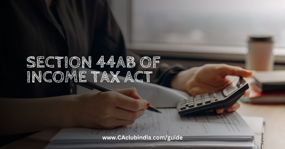 Section 44AB of Income Tax Act: Threshold Limits and Applicability ...