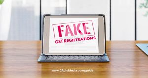 Fake GST Registrations: Second all-India drive from 16th August - Tax Guide