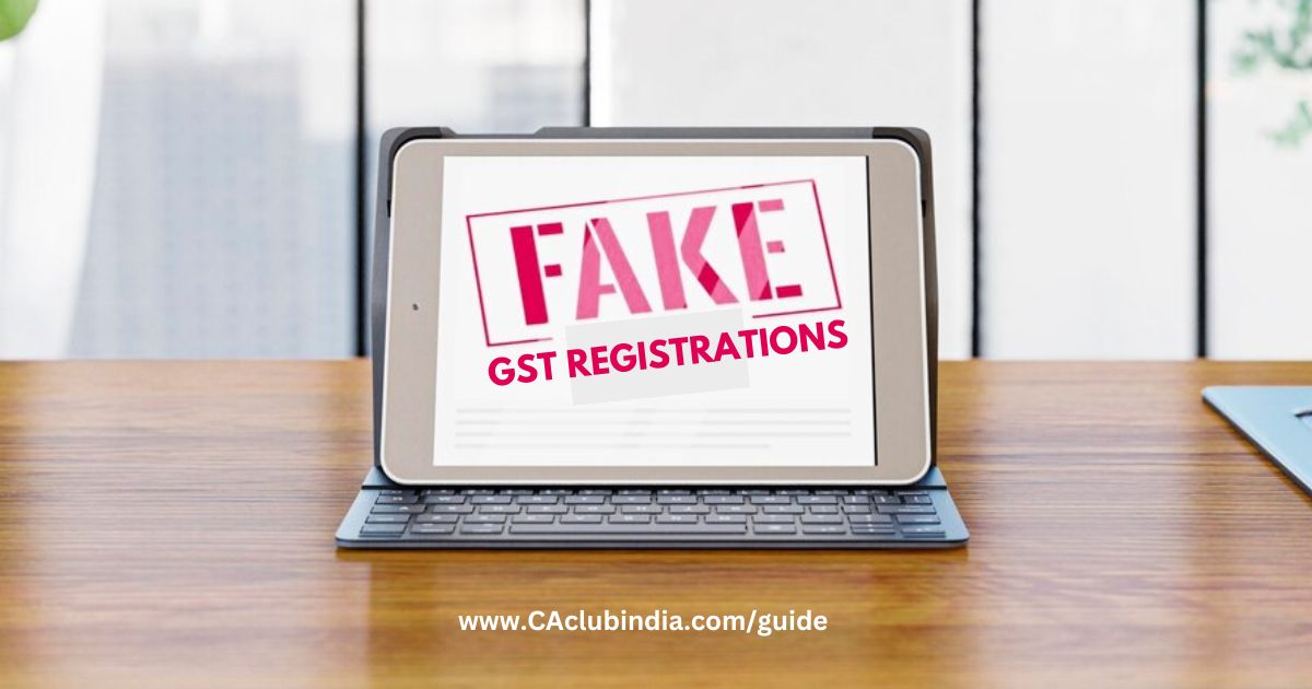 Fake GST Registrations: Second all-India drive from 16th August - Tax Guide