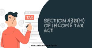 Section 43B(h) of Income Tax Act: How to Report in Form 3CD - Tax Guide