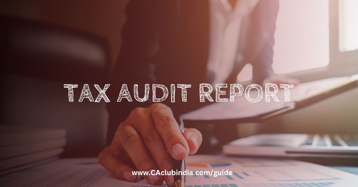 Tax Audit Report: Changes in Tax Audit Reporting Clauses - Tax Guide