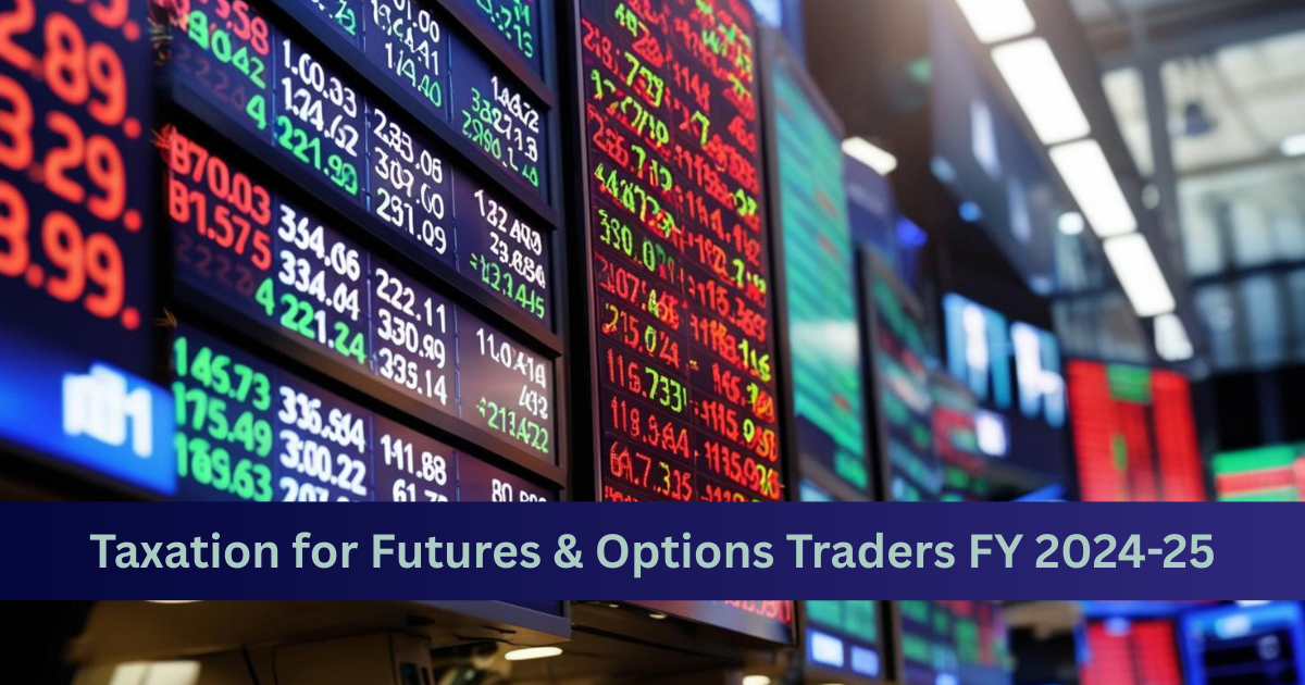 F and O: Taxation for Futures & Options Traders FY 2024-25