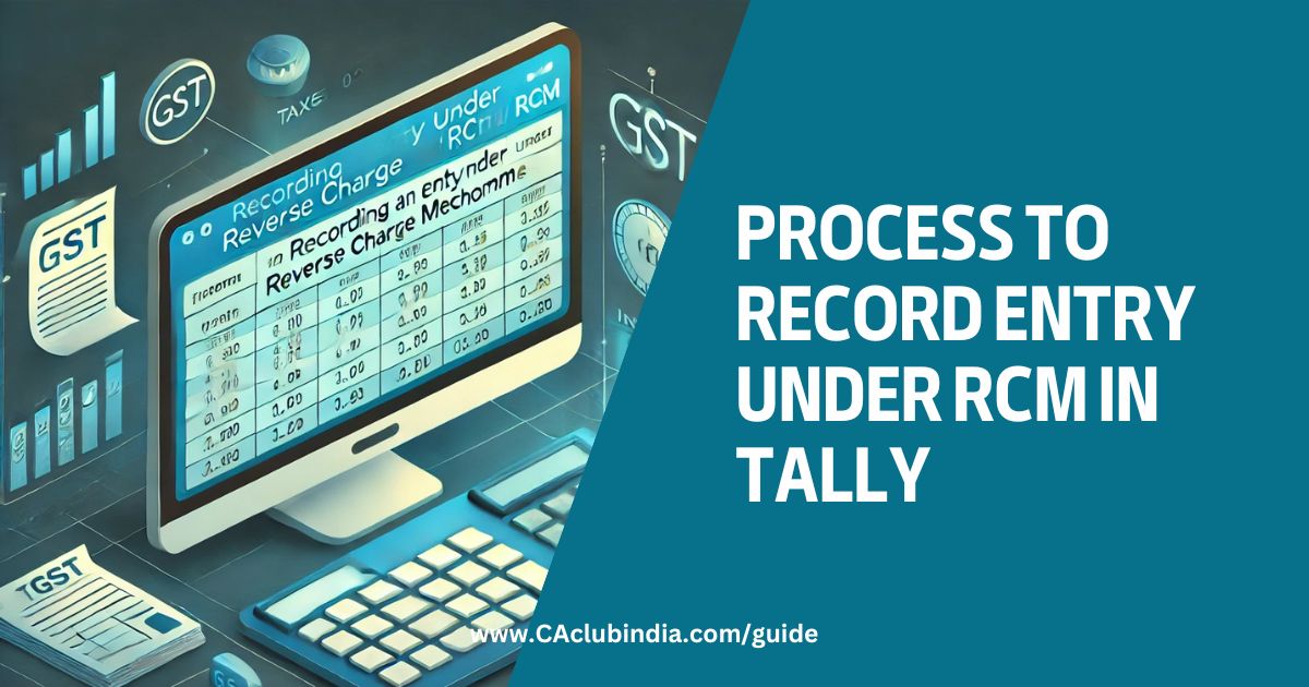 RCM Under GST: How To Record Entries In Tally? - Tax Guide