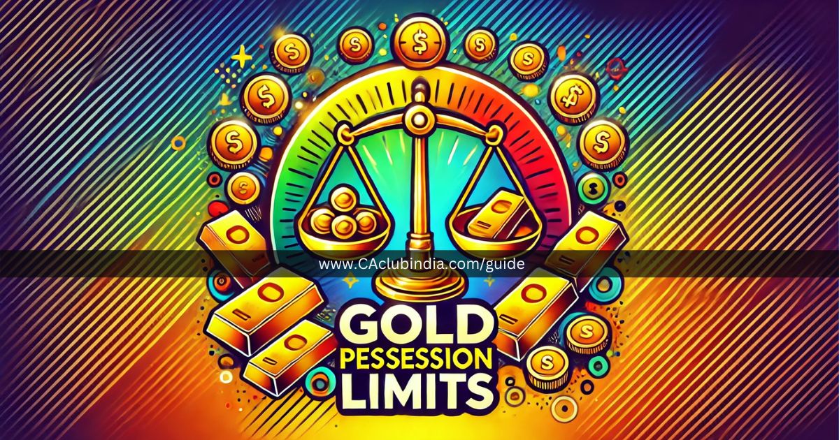 Gold Possession Limits Under Income Tax Rules - Tax Guide