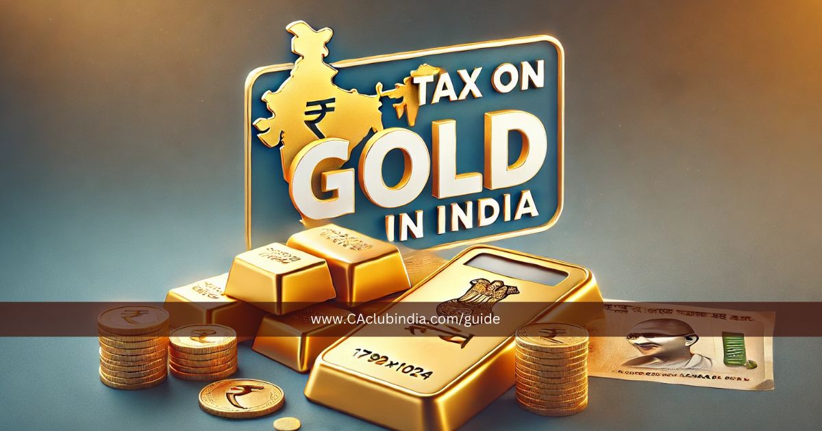 Gold Taxation Update: How Capital Gains Are Now Calculated? - Tax Guide