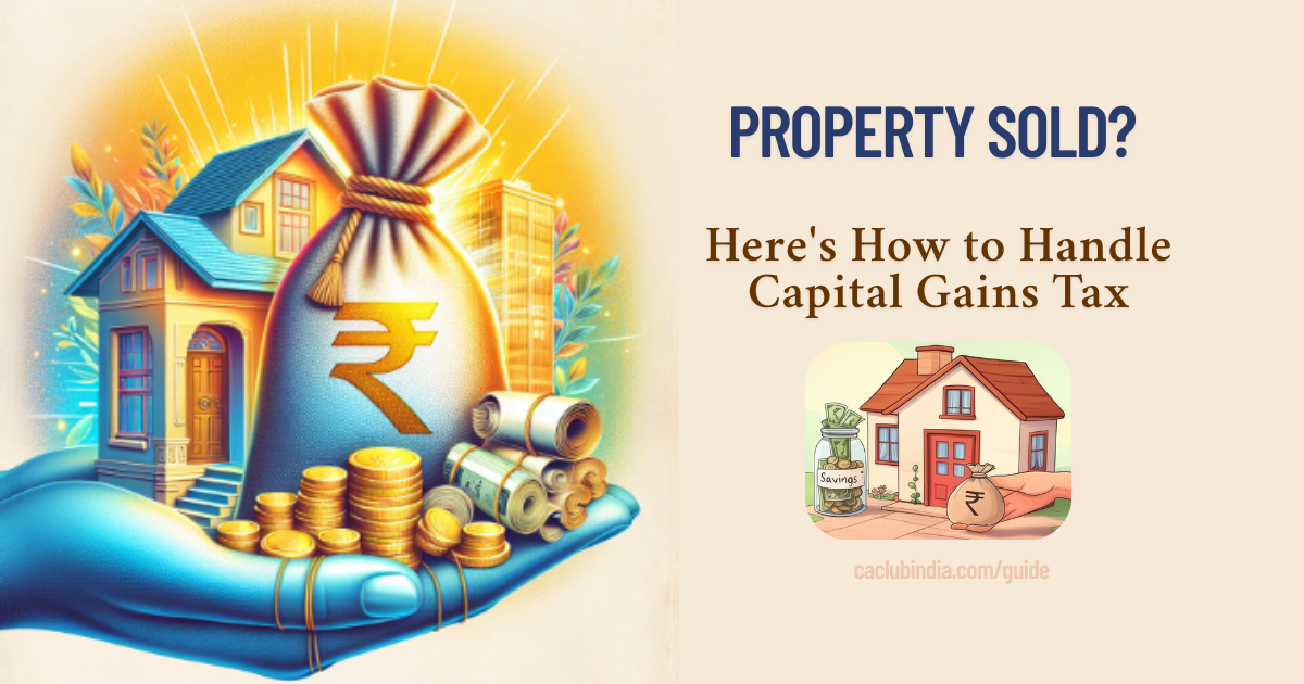 Capital Gain On Sale Of Property: From Sale to Tax - Tax Guide