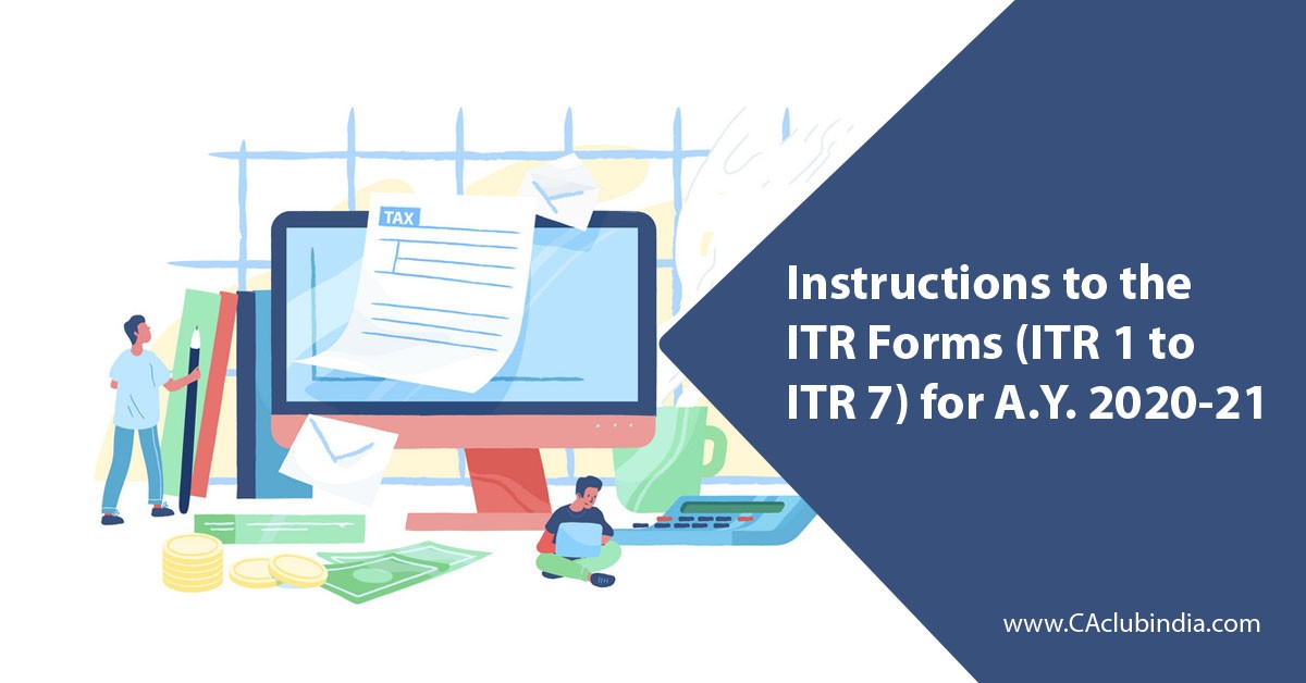 Instructions to the ITR Forms (ITR 1 to ITR 7) for A.Y. 2020-21