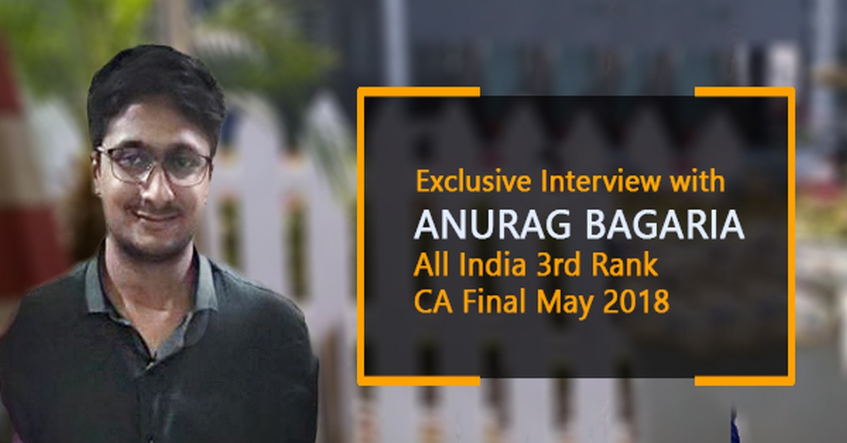 Exclusive interview with All India Rank 3 for CA Final May 18 - Anurag ...