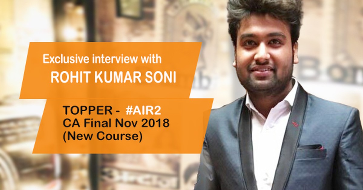 Interview: Rohit Kumar Soni AIR-2, CA Final Nov 2018 (New Course) in an Exclusive talk with ...