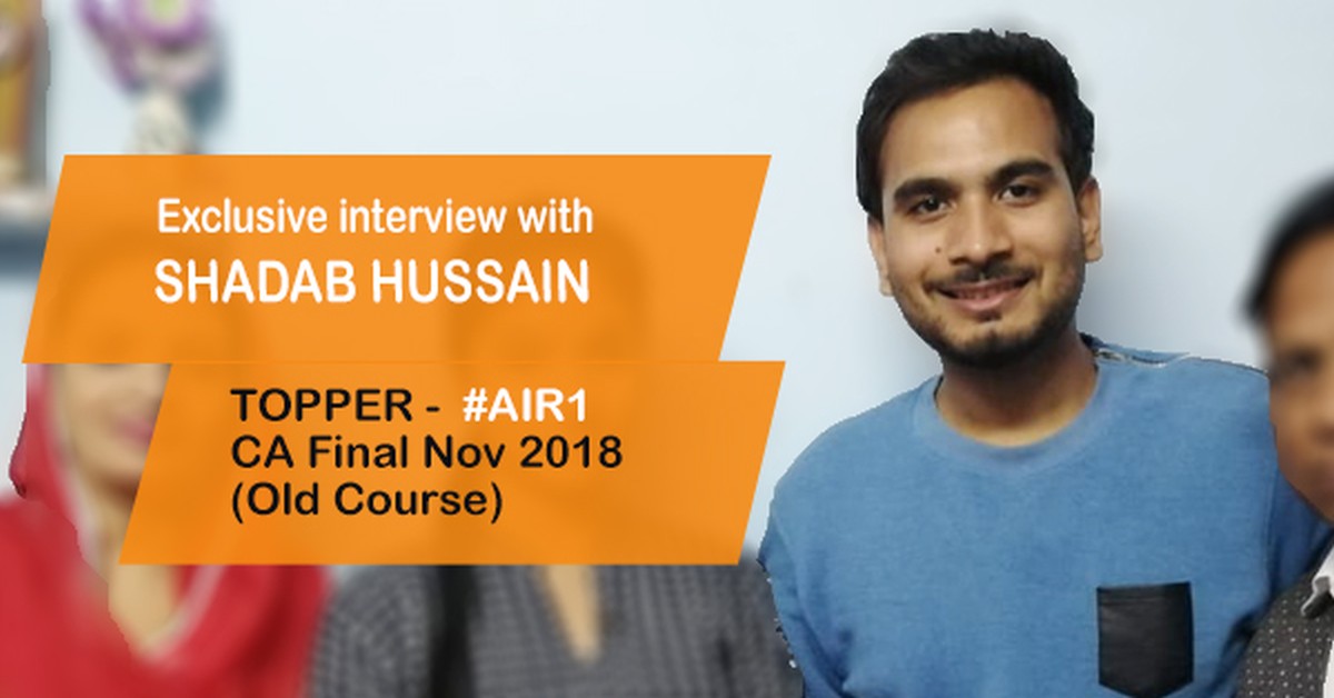 Interview: Shadab Hussain AIR-1, CA Final Nov 2018 (Old Course) in an Exclusive talk with ...