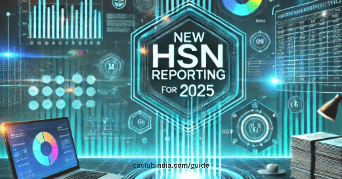 Reporting of HSN Codes in GSTR-1: Changes in Table-12 from May 2025