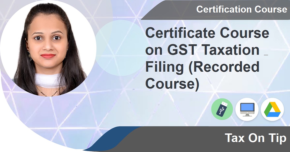 Certificate Course on GST Taxation & Filing (Recorded Course)