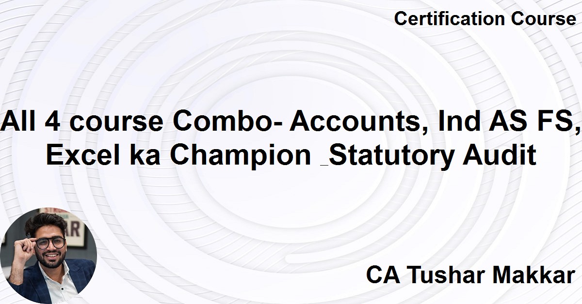 All 4 course Combo- Accounts,Ind AS FS, Excel ka Champion & Statutory Audit
