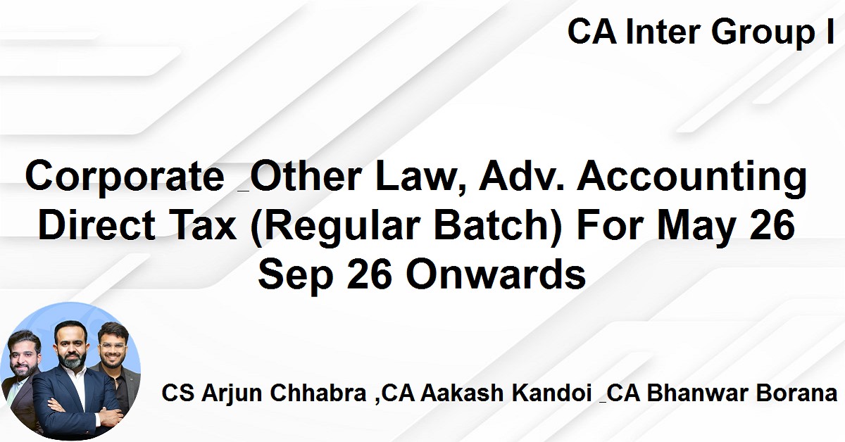 Corporate & Other Law, Adv. Accounting & Direct Tax (Regular Batch) For ...
